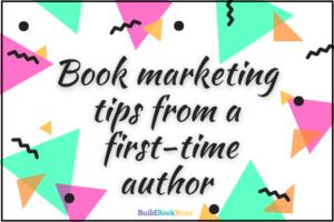 Book marketing tips from a first-time author - Build Book Buzz