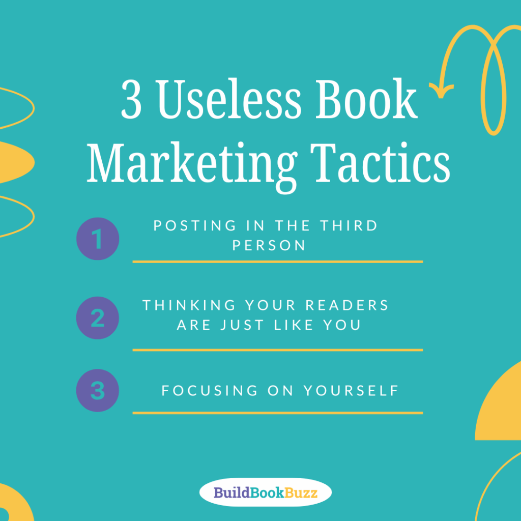 3 common book marketing tactics that are useless (self-centered edition) - Build Book Buzz